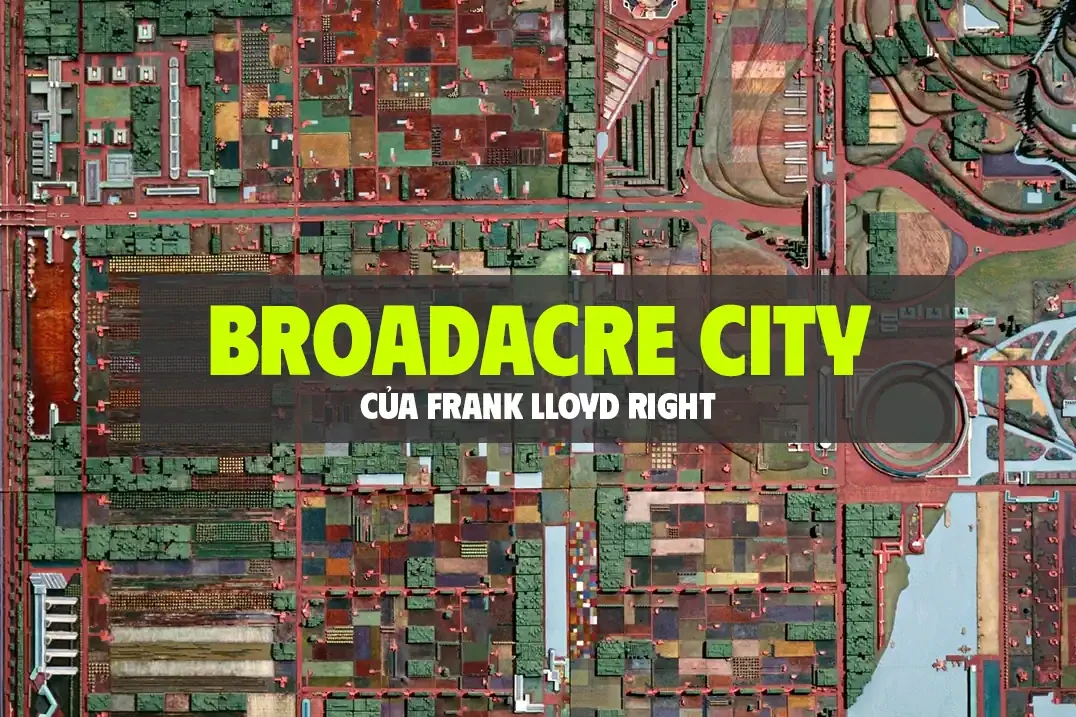 Broadacre City – Thành phố lý tưởng của Frank Lloyd Wright làm gì nên tội?